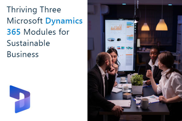Thriving Three Microsoft Dynamics 365 Modules for Sustainable Business ...